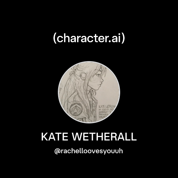 Chat with KATE WETHERALL | character.ai | AI Chat, Reimagined–Your ...