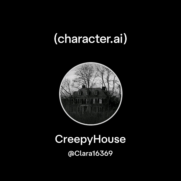 Chat with CreepyHouse | character.ai | AI Chat, Reimagined–Your Words. Your World.