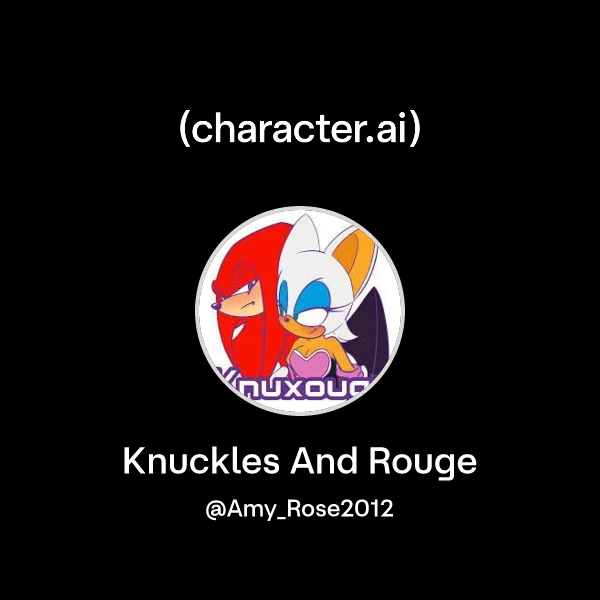 Chat with Knuckles And Rouge | character.ai | Personalized AI for every ...