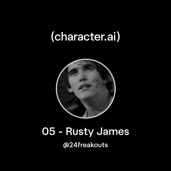 Chat with 05 - Rusty James | character.ai | AI Chat, Reimagined–Your Words. Your World.