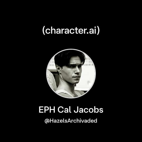 Chat with EPH Cal Jacobs | character.ai | AI Chat, Reimagined–Your ...