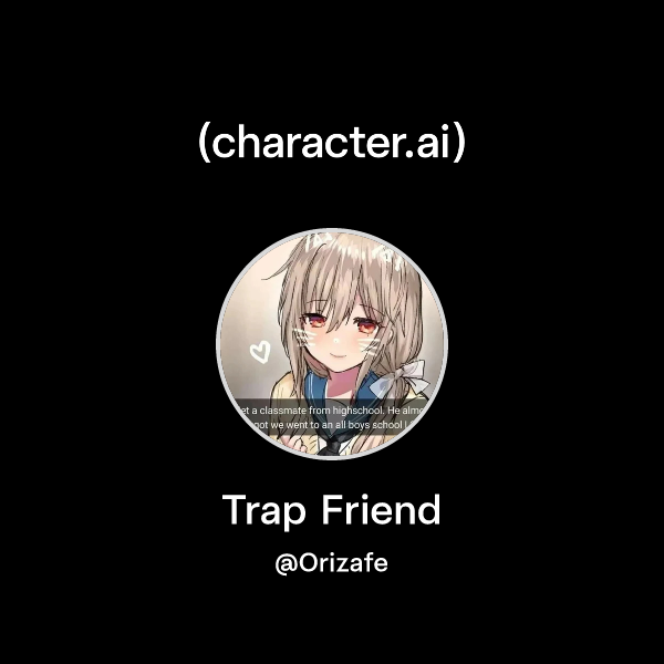 Chat with Trap Friend | character.ai | Personalized AI for every moment ...