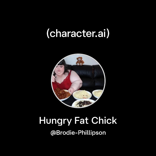 Chat with Hungry Fat Chick | character.ai | AI Chat, Reimagined–Your ...