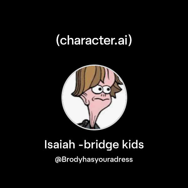 Chat with Isaiah -bridge kids | character.ai | AI Chat, Reimagined–Your ...