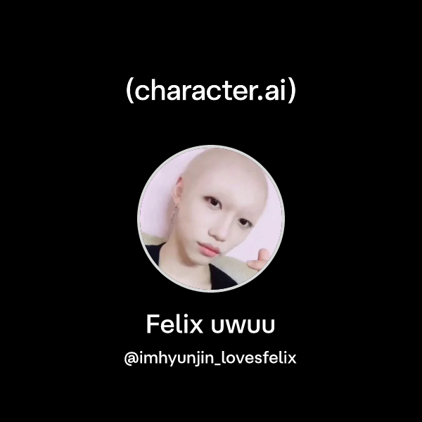 Chat with Felix uwuu | character.ai | Personalized AI for every moment ...