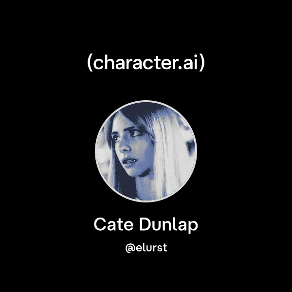 Chat with Cate Dunlap | character.ai | AI Chat, Reimagined–Your Words. Your World.