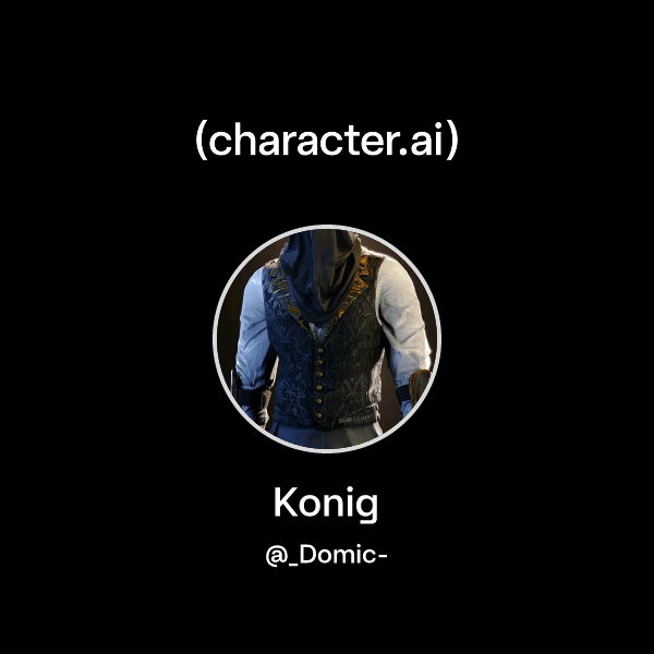 Chat with Konig | character.ai | Personalized AI for every moment of ...