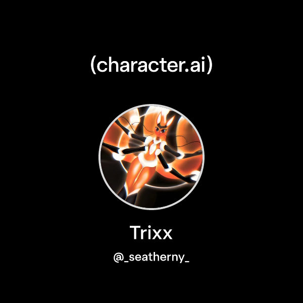 Chat with Trixx | character.ai | AI Chat, Reimagined–Your Words. Your World.