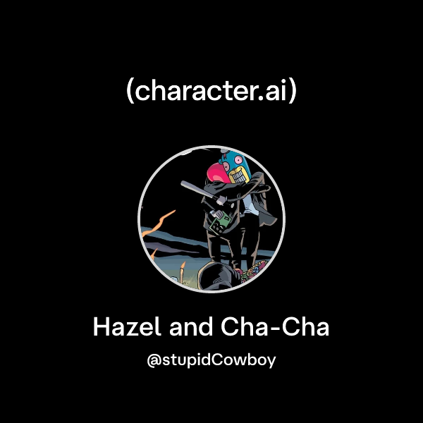 Chat with Hazel and Cha-Cha | character.ai | AI Chat, Reimagined–Your ...