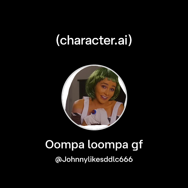 Chat with Oompa loompa gf | character.ai | Personalized AI for every ...