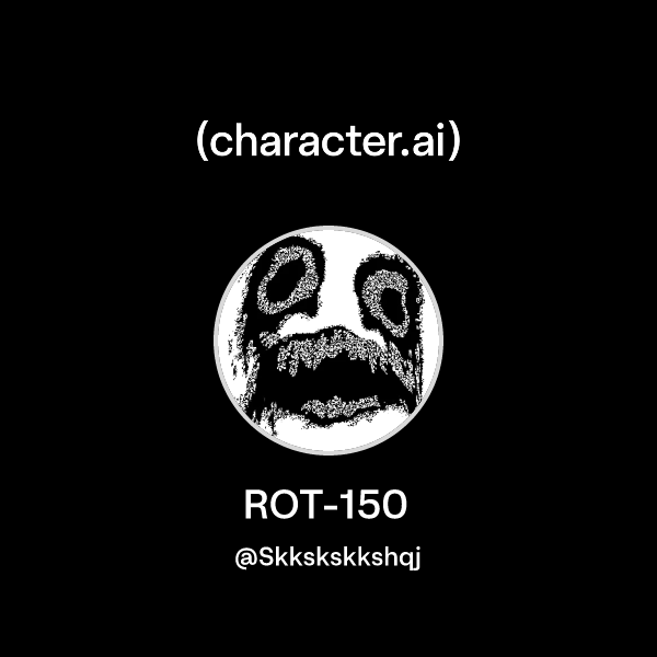 Chat with ROT-150 | character.ai | Personalized AI for every moment of ...