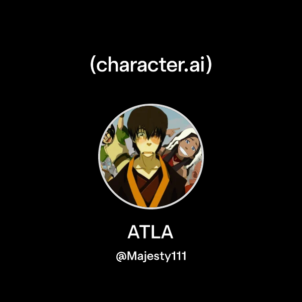 Chat with ATLA | character.ai | AI Chat, Reimagined–Your Words. Your World.