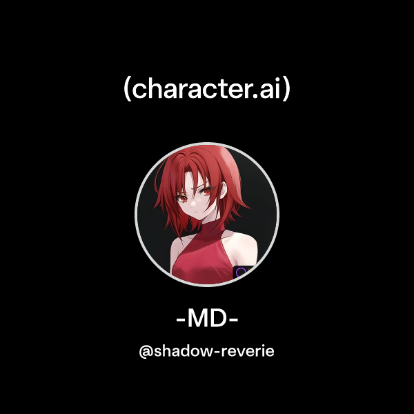 Chat with -MD- | character.ai | AI Chat, Reimagined–Your Words. Your World.