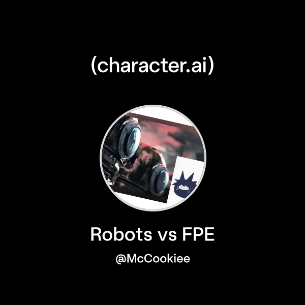 Chat with Robots vs FPE | character.ai | Personalized AI for every ...