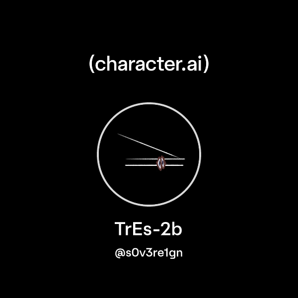 Chat with TrEs-2b | character.ai | Personalized AI for every moment of ...