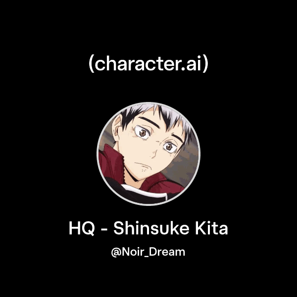 Chat with HQ - Shinsuke Kita | character.ai | AI Chat, Reimagined–Your ...