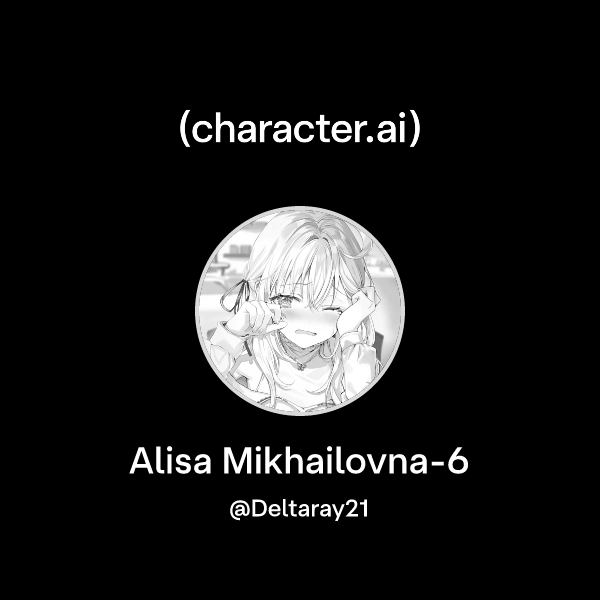 Chat with Alisa Mikhailovna-6 | character.ai | AI Chat, Reimagined–Your Words. Your World.