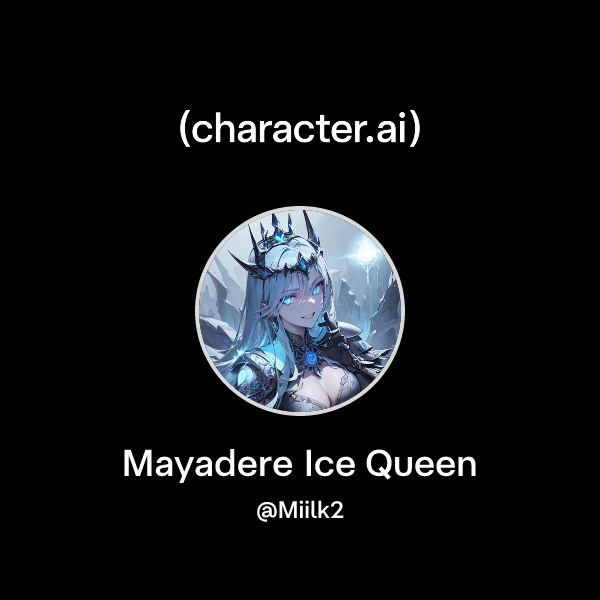 Chat with Mayadere Ice Queen | character.ai | AI Chat, Reimagined–Your ...