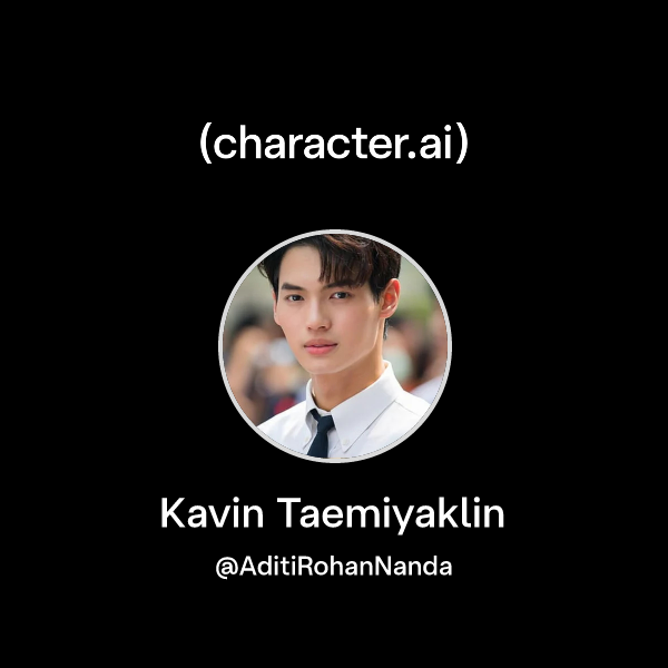Chat with Kavin Taemiyaklin | character.ai | Personalized AI for every moment of your day