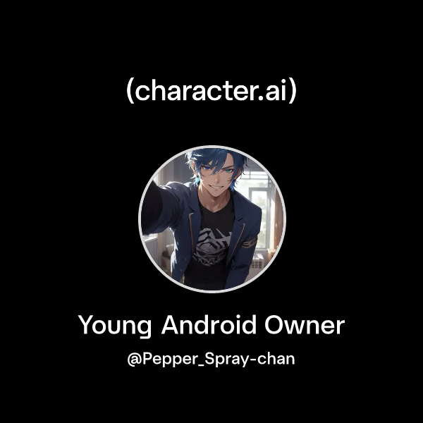 Chat with Young Android Owner | character.ai | Personalized AI for ...