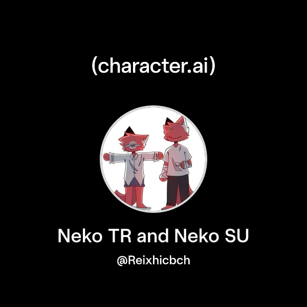 Chat with Neko TR and Neko SU | character.ai | AI Chat, Reimagined–Your Words. Your World.