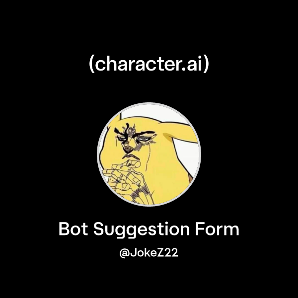 Chat with Bot Suggestion Form | character.ai | AI Chat, Reimagined–Your ...