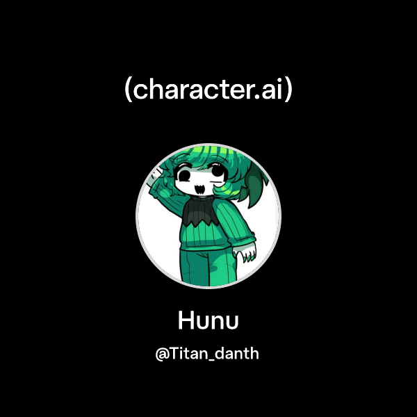 Chat with Hunu | character.ai | Personalized AI for every moment of ...