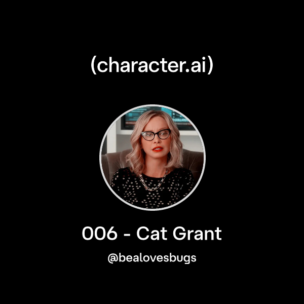 Chat with 006 - Cat Grant | character.ai | AI Chat, Reimagined–Your ...
