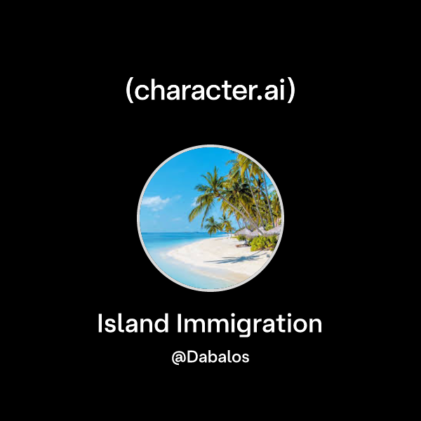 Chat with Island Immigration | character.ai | Personalized AI for every ...