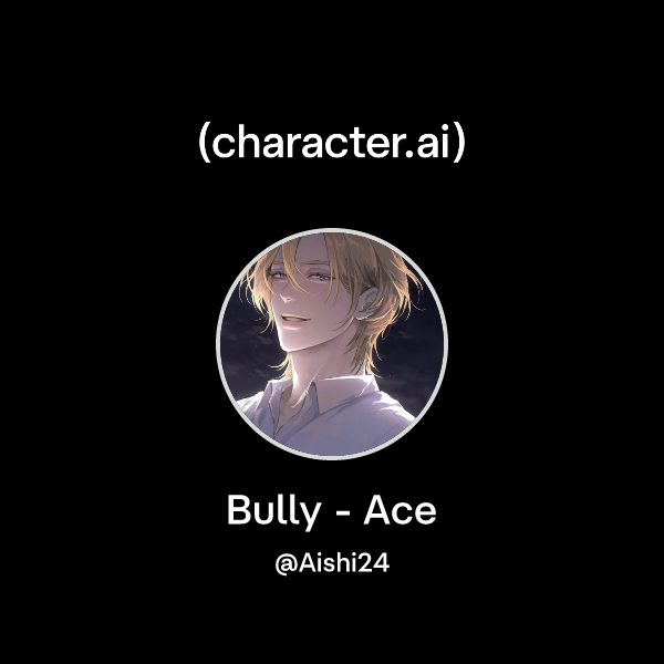 Chat with Bully - Ace | character.ai | AI Chat, Reimagined–Your Words ...