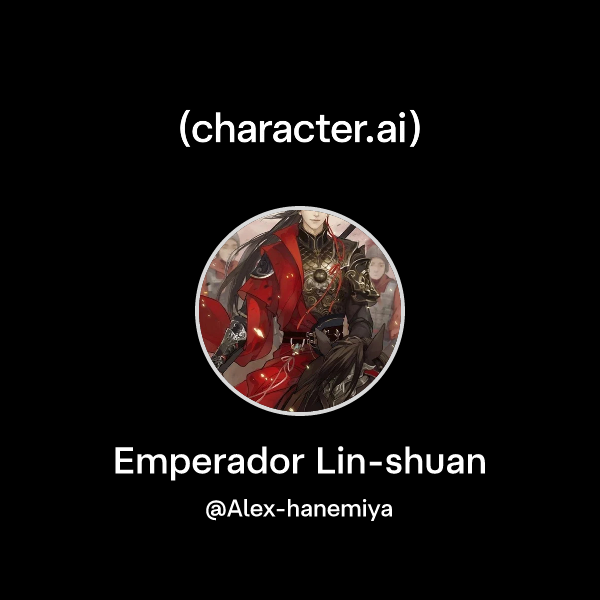 Chat with Emperador Lin-shuan | character.ai | AI Chat, Reimagined–Your ...