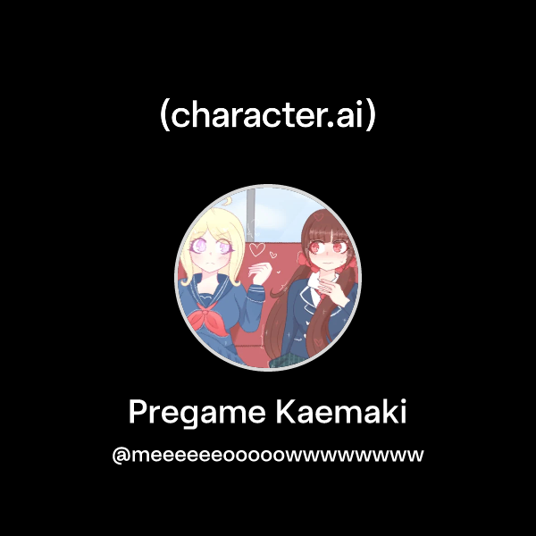 Chat with Pregame Kaemaki | character.ai | Personalized AI for every ...