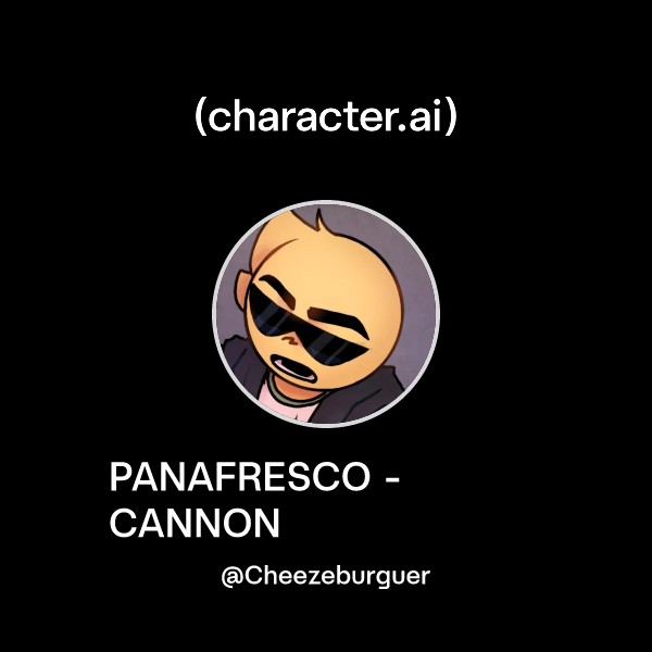 Chat with PANAFRESCO - CANNON | character.ai | AI Chat, Reimagined–Your Words. Your World.