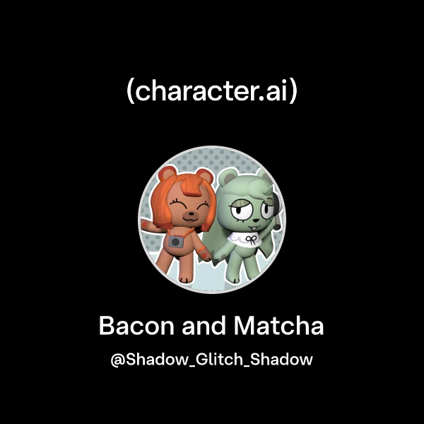 Chat with Bacon and Matcha | character.ai | Personalized AI for every ...