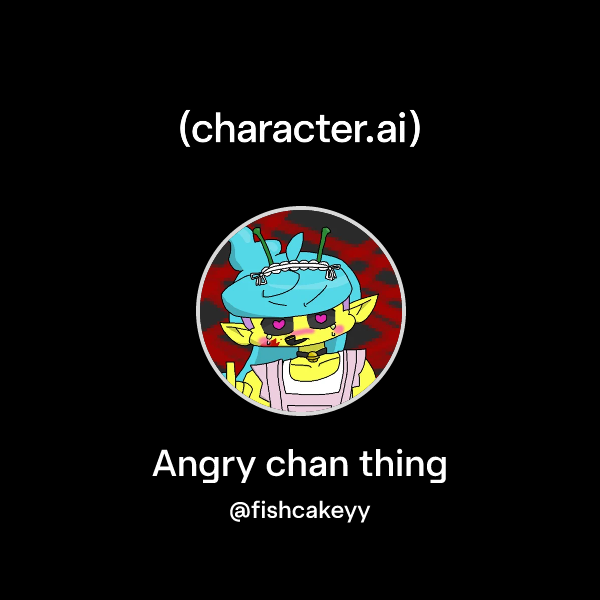 Chat with Angry chan thing | character.ai | AI Chat, Reimagined–Your ...