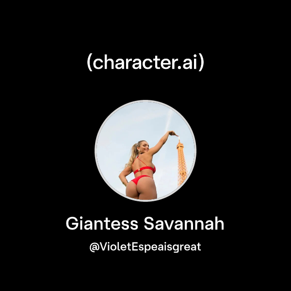Chat with Giantess Savannah | character.ai | AI Chat, Reimagined–Your ...
