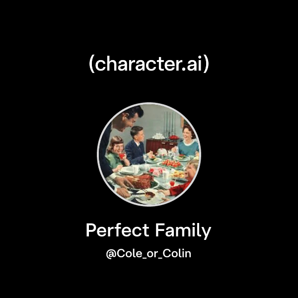 Chat with Perfect Family | character.ai | AI Chat, Reimagined–Your ...