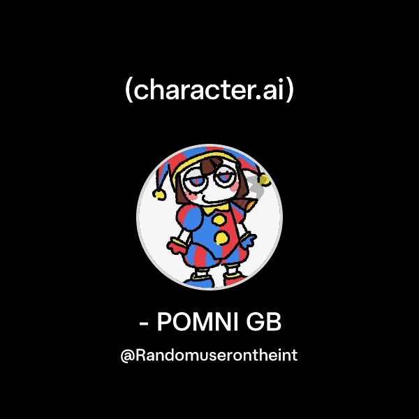 Chat with - POMNI GB | character.ai | Personalized AI for every moment ...