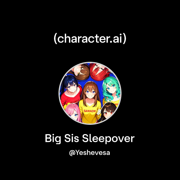 Chat with Big Sis Sleepover | character.ai | AI Chat, Reimagined–Your Words. Your World.