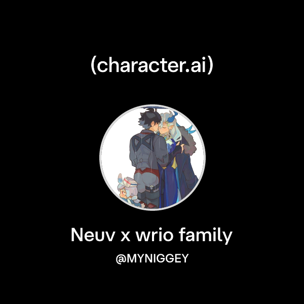 Chat with Neuv x wrio family | character.ai | AI Chat, Reimagined–Your ...