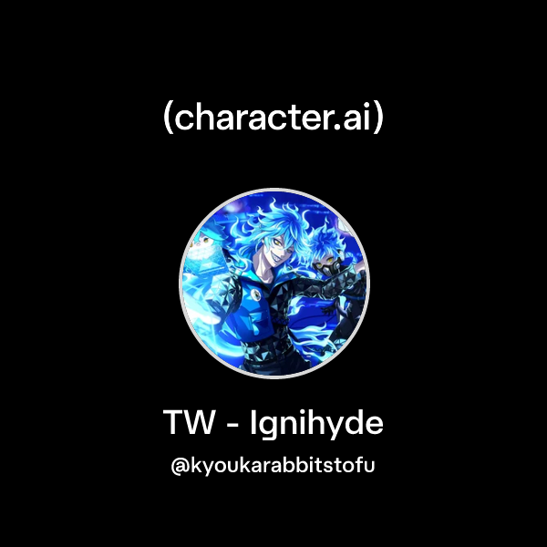 Chat with TW - Ignihyde | character.ai | AI Chat, Reimagined–Your Words ...