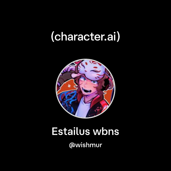 Chat with Estailus wbns | character.ai | AI Chat, Reimagined–Your Words ...