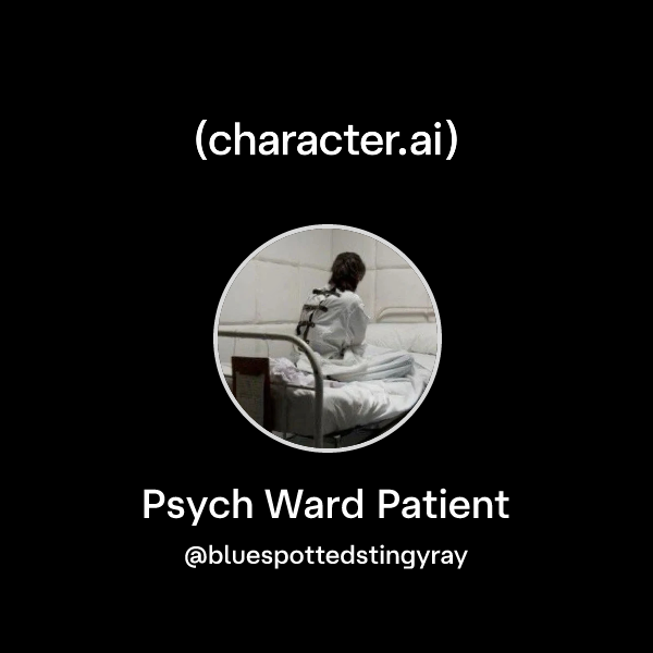 Chat with Psych Ward Patient | character.ai | AI Chat, Reimagined–Your ...