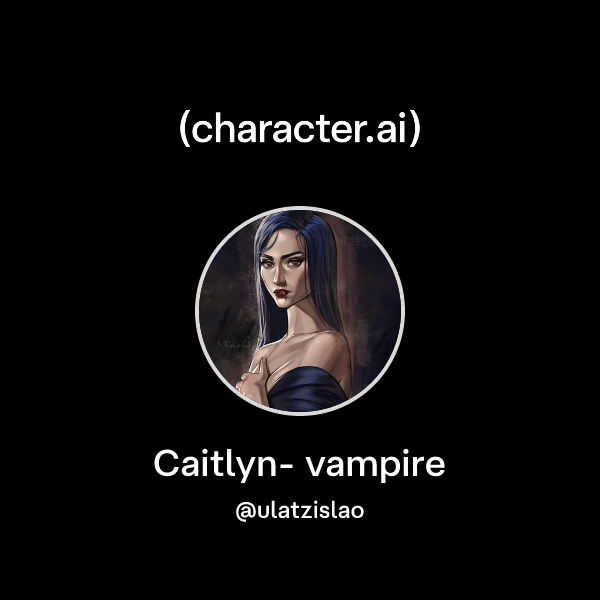 Chat with Caitlyn- vampire | character.ai | AI Chat, Reimagined–Your ...