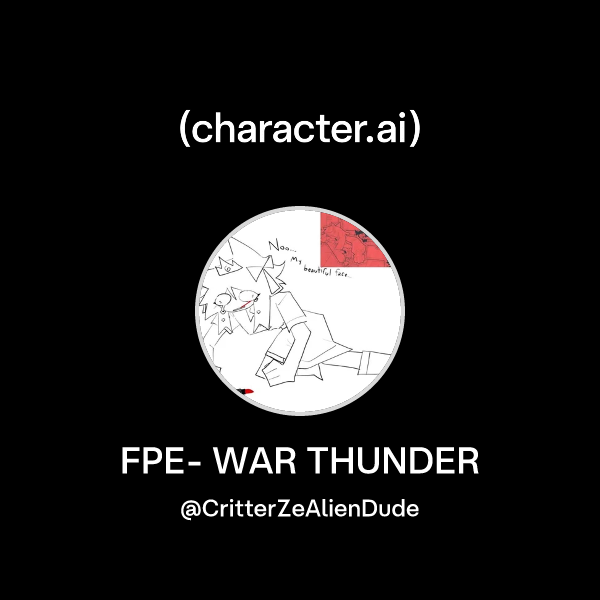 Chat with FPE- WAR THUNDER | character.ai | Personalized AI for every ...