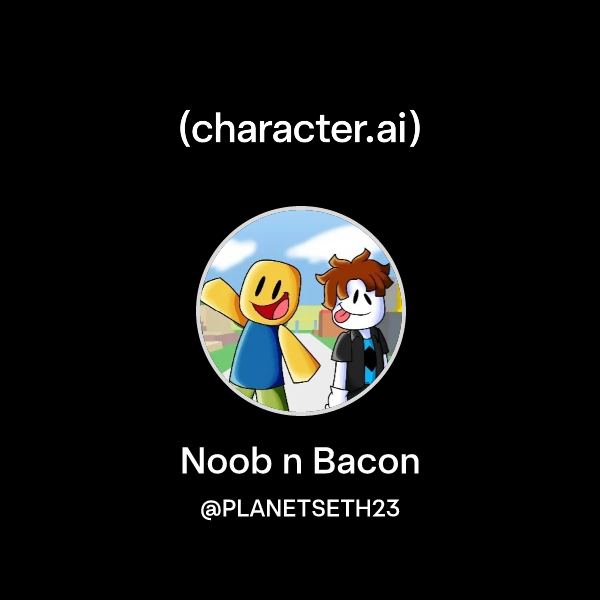 Chat with Noob n Bacon | character.ai | AI Chat, Reimagined–Your Words ...