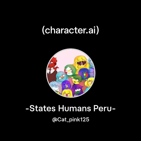 Chat with -States Humans Peru- | character.ai | Personalized AI for ...