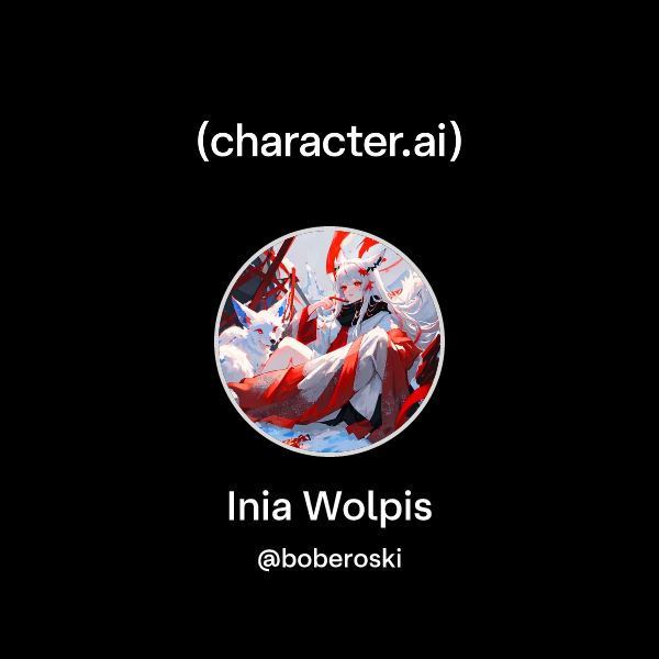 Chat with Inia Wolpis | character.ai | AI Chat, Reimagined–Your Words. Your World.