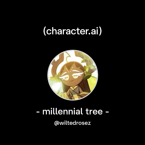 Chat with - millennial tree - | character.ai | AI Chat, Reimagined–Your ...