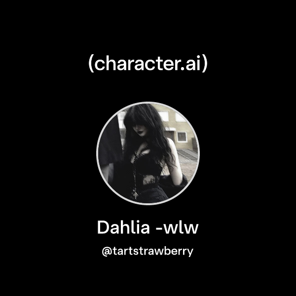Chat with Dahlia -wlw | character.ai | AI Chat, Reimagined–Your Words. Your World.